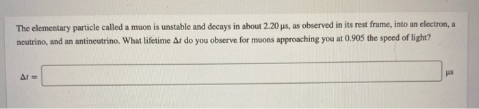 Solved The elementary particle called a muon is unstable and | Chegg.com