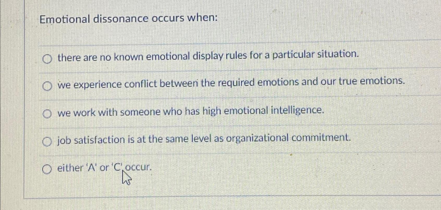 Solved Emotional dissonance occurs when:there are no known | Chegg.com