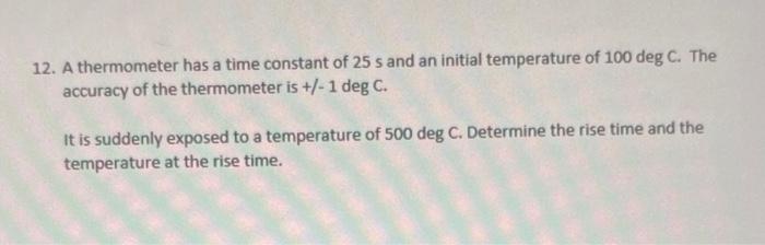 Solved 12. A thermometer has a time constant of 25 s and an | Chegg.com