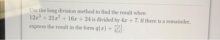 Solved Use the long division method to find the result when | Chegg.com
