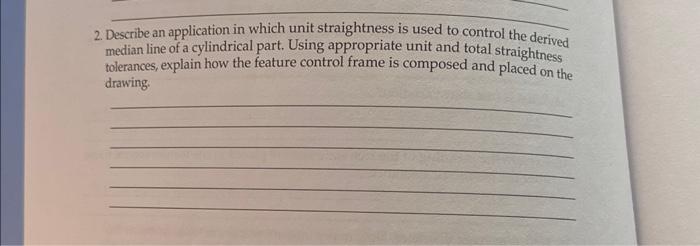 Solved 2. Describe an application in which unit straightness | Chegg.com