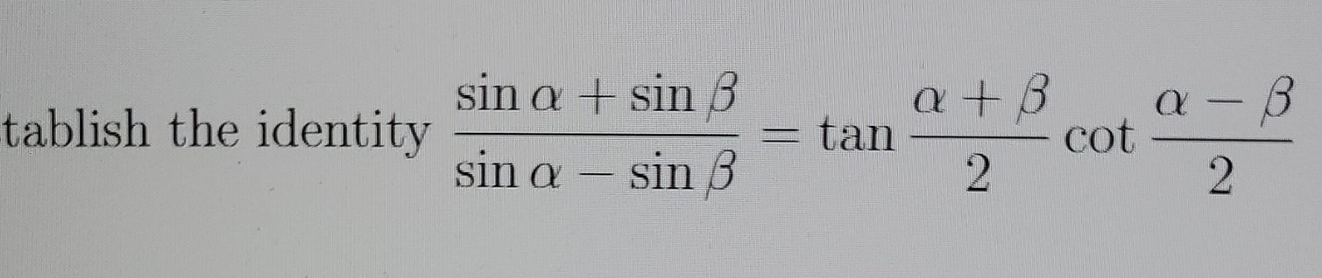 Solved sin a + sin B tablish the identity = tan sin a sin B | Chegg.com