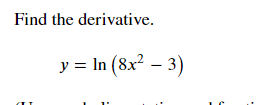Solved Find the derivative.y=ln(8x2-3) | Chegg.com
