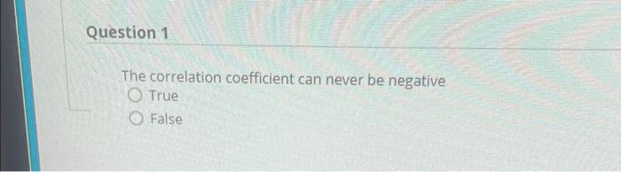 Solved The correlation coefficient can never be negative | Chegg.com