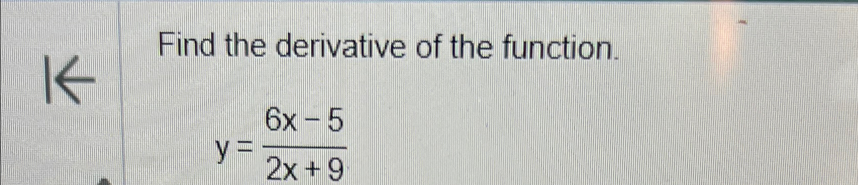 Solved Find the derivative of the function.y=6x-52x+9 | Chegg.com