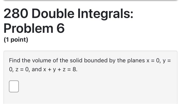 Solved 280 Double Integrals: Problem 6 (1 point) Find the | Chegg.com