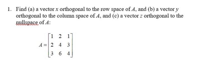 Solved Find (a) a vector x orthogonal to the row space of A, | Chegg.com