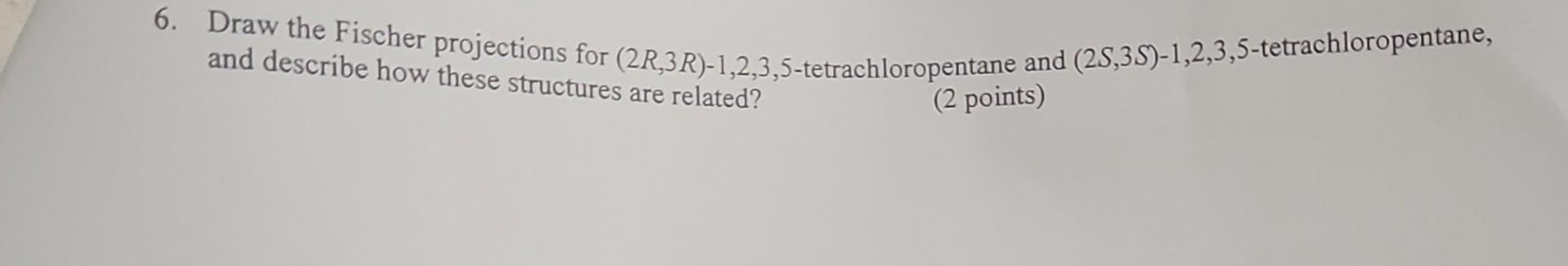 Solved 6.) Draw the Fischer projections for | Chegg.com