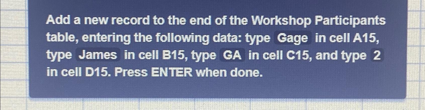 Solved Add a new record to the end of the Workshop | Chegg.com
