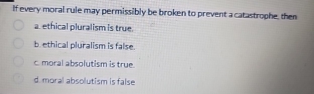 Solved If every moral rule may permissibly be broken to | Chegg.com
