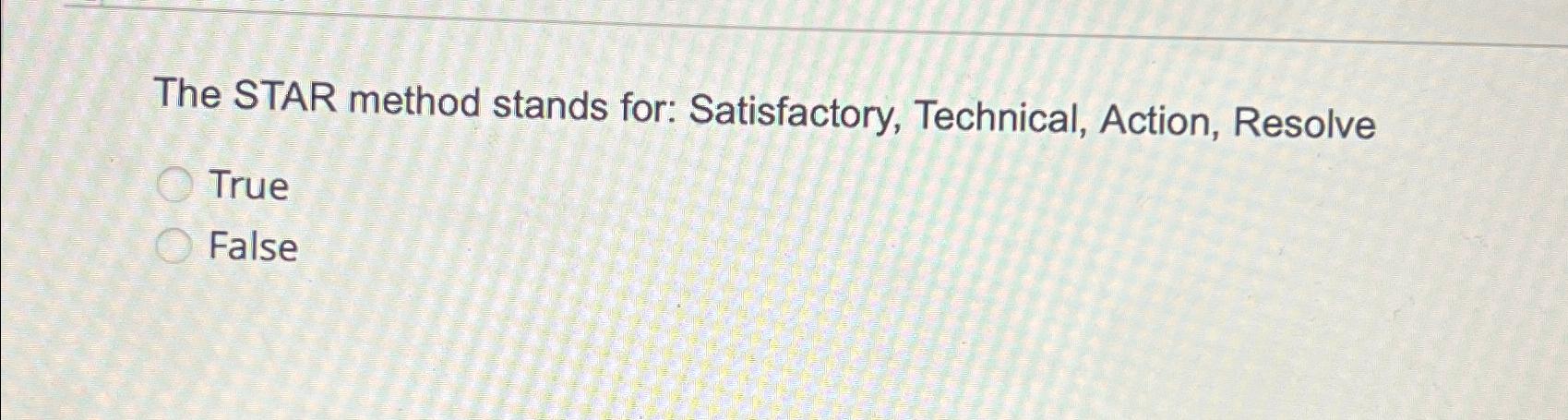 Solved The STAR method stands for: Satisfactory, Technical, | Chegg.com