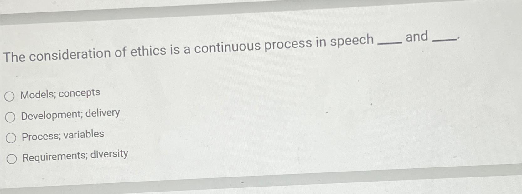 Solved The consideration of ethics is a continuous process | Chegg.com