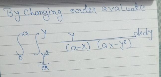 Solved By changing order evaluate∫0a∫y2ayy(a-x)(ax-y2)dxdy | Chegg.com