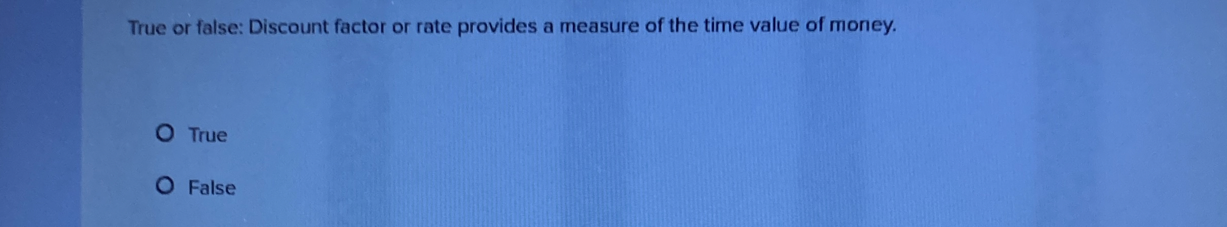 Solved True or false: Discount factor or rate provides a | Chegg.com