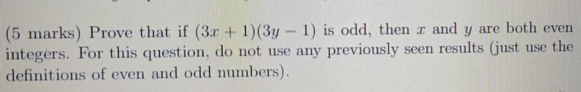 Solved (5 marks) Prove that if (3x+1)(3y−1) is odd, then x | Chegg.com