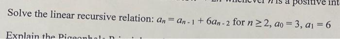 Solved Solve the linear recursive relation: an=an−1+6an−2 | Chegg.com