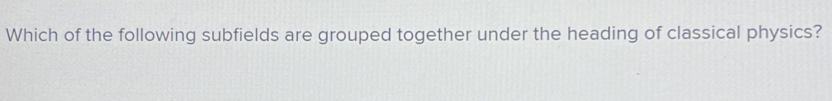 Solved Which of the following subfields are grouped together | Chegg.com