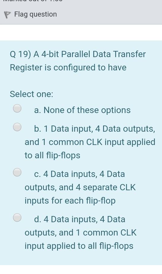 Solved Flag question Q19) A 4-bit Parallel Data Transfer | Chegg.com