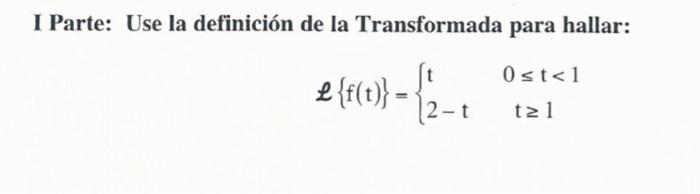 Solved I Parte: Use la definición de la Transformada para | Chegg.com
