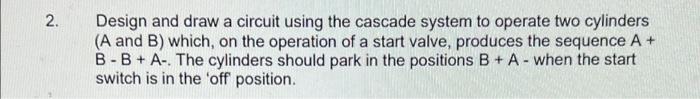 Solved 2. Design and draw a circuit using the cascade system | Chegg.com