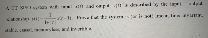 Solved A CT SISO system with input X(t) and output y(t) is | Chegg.com