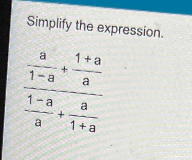 Solved Simplify the expression. a 1-a 1-a a + + 1 + a a a | Chegg.com