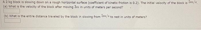 Solved A 2 kg block is slowing down on a rough horizontal | Chegg.com