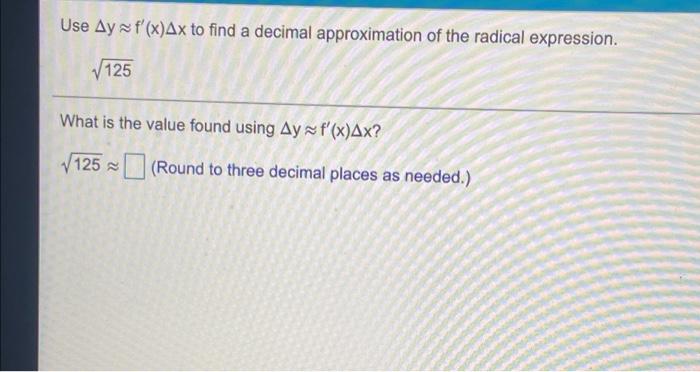 Solved Use Ay = f'(x)Ax to find a decimal approximation of | Chegg.com