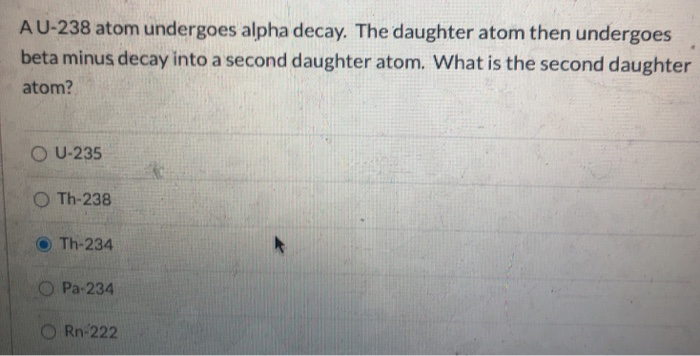 Solved A U-238 atom undergoes alpha decay. The daughter atom | Chegg.com