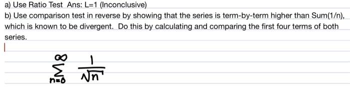 Solved a) Use Ratio Test Ans: L=1 (Inconclusive) b) Use | Chegg.com
