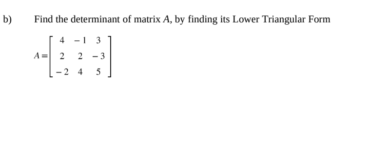 Solved b) ﻿Find the determinant of matrix A, ﻿by finding its | Chegg.com