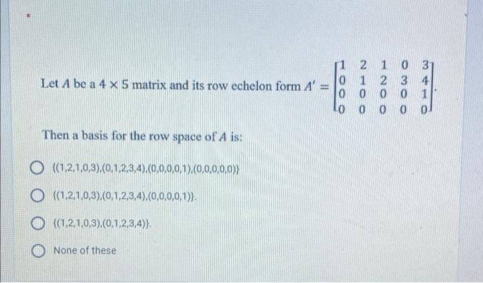 Solved Let A be a 4 x 5 matrix and its row echelon form A' = | Chegg.com