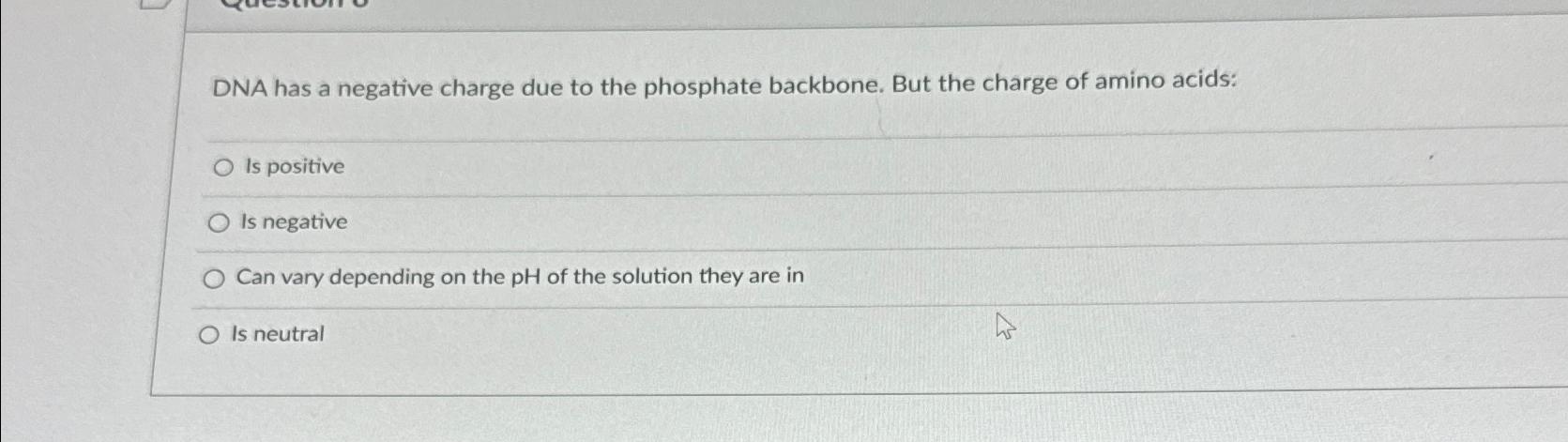 Solved DNA has a negative charge due to the phosphate | Chegg.com