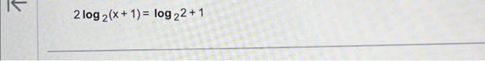 2log2(x+1)=log22+1 | Chegg.com