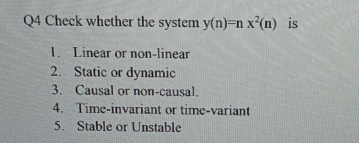 Solved Q4 Check whether the system y(n)=nx2(n) is 1. Linear | Chegg.com