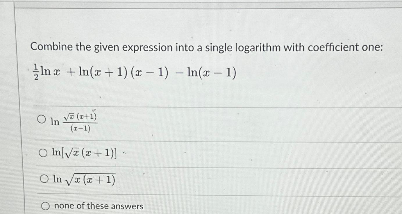 Solved Combine the given expression into a single logarithm | Chegg.com