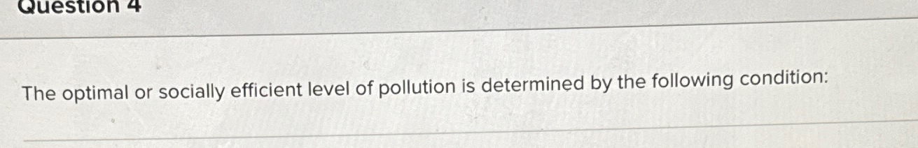 Solved The optimal or socially efficient level of pollution | Chegg.com
