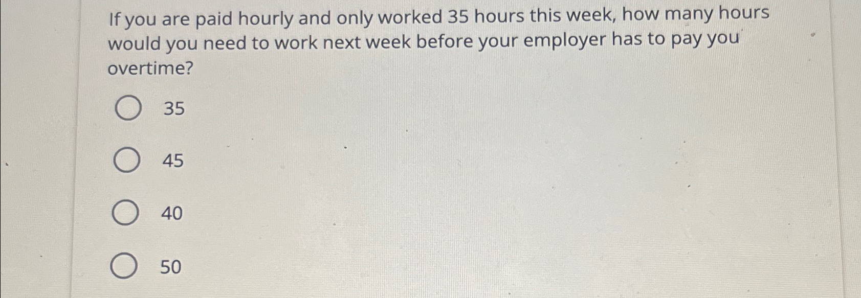 Solved If you are paid hourly and only worked 35 ﻿hours this | Chegg.com