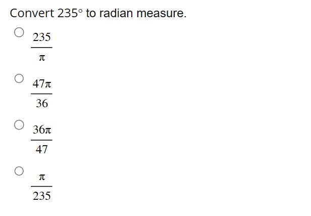 Solved Convert 235° ﻿to radian measure.235π47π3636π47π235 | Chegg.com