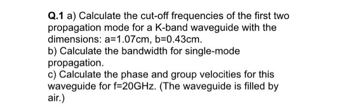 Solved Q.1 a) Calculate the cut-off frequencies of the first | Chegg.com