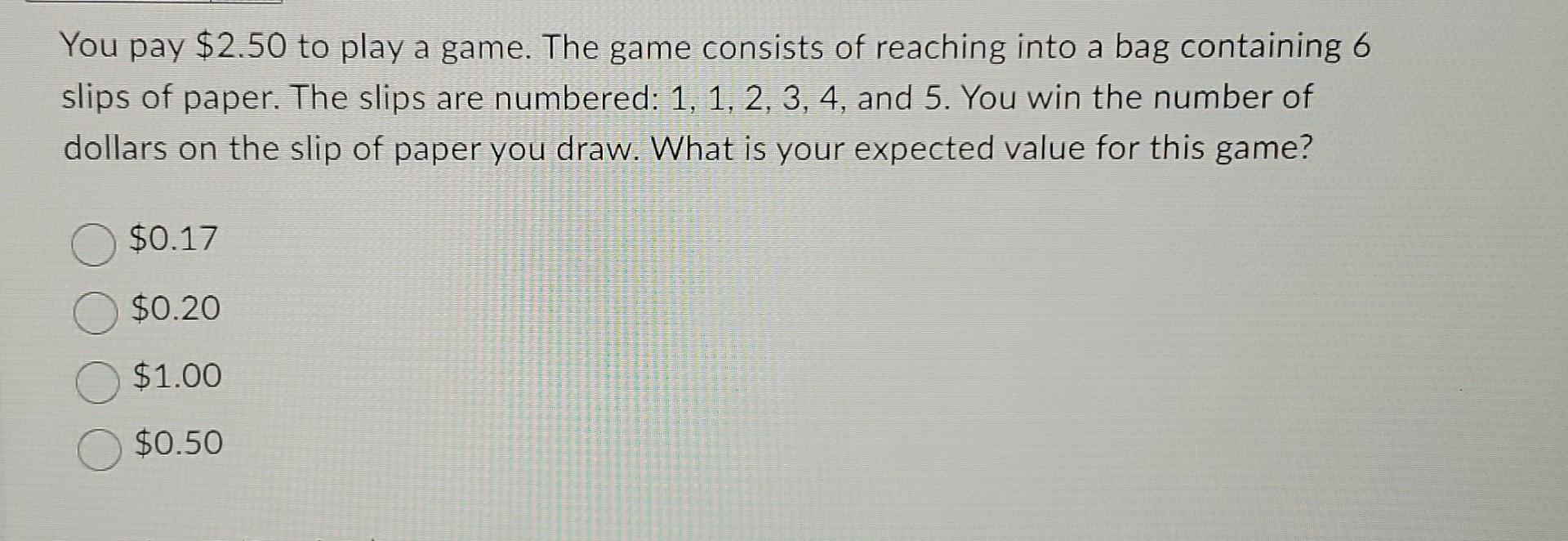 Solved You pay $2.50 to play a game. The game consists of | Chegg.com