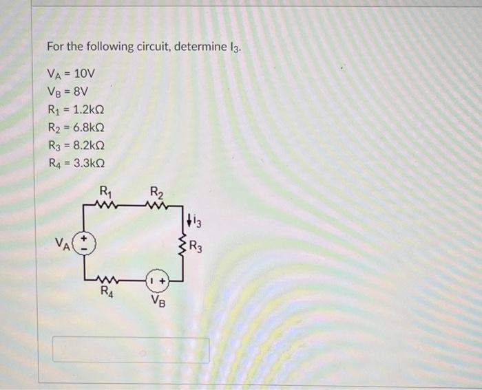 Solved For the following circuit, determine I3. VA=10 V VB=8 | Chegg.com