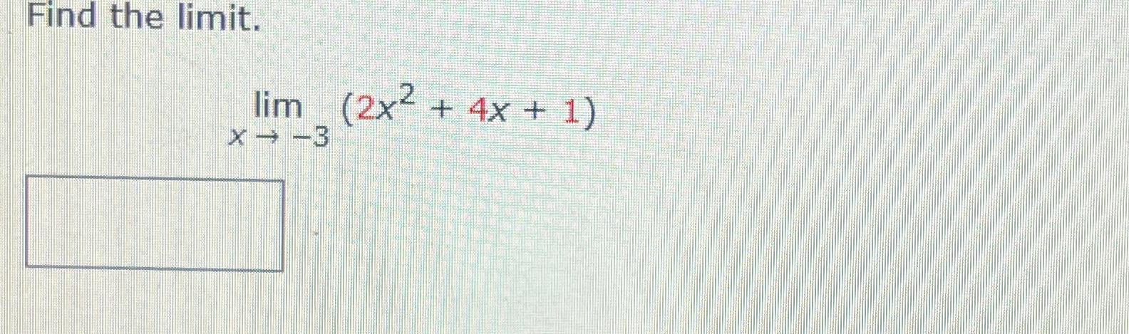 Solved Find the limit.limx→-3(2x2+4x+1) | Chegg.com