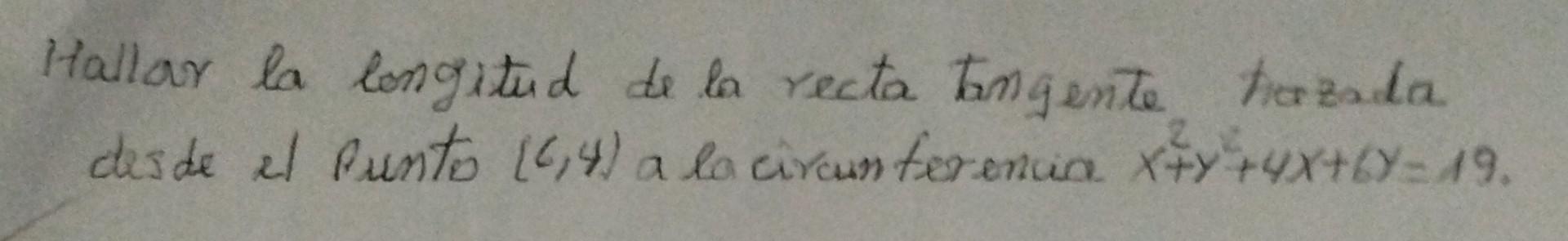 Solved Halla la longitud de la recta tangente trazada desde | Chegg.com