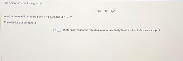 Solved The demand curve for a good is Q=1,000 -2p^2 What is | Chegg.com