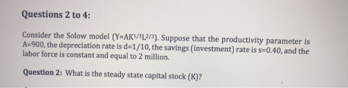 Solved Questions 2 to 4: Consider the Solow model | Chegg.com