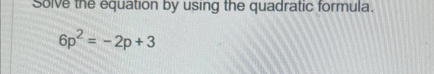 Solved 6p2=-2p+3 | Chegg.com