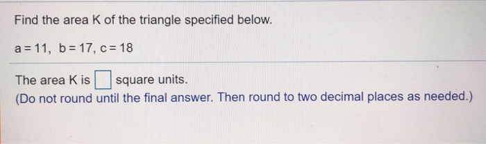 Solved Find the area K of the triangle specified below. a = | Chegg.com