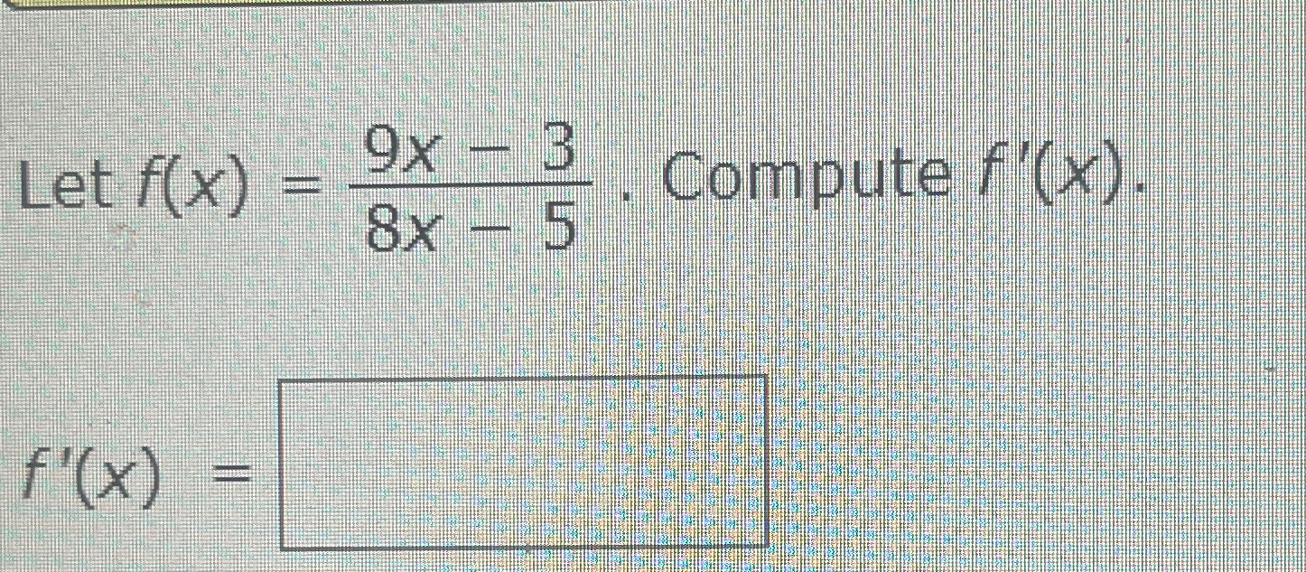 Solved Let f(x)=9x-38x-5. ﻿Compute f'(x)f'(x)= | Chegg.com