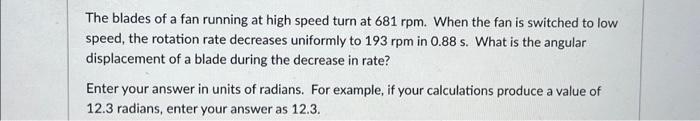 Solved The blades of a fan running at high speed turn at 681 | Chegg.com